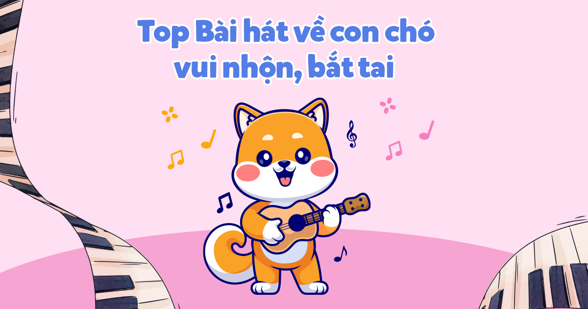 11 Bài Hát Về Con Chó Cực Vui Nhộn Dành Cho Trẻ