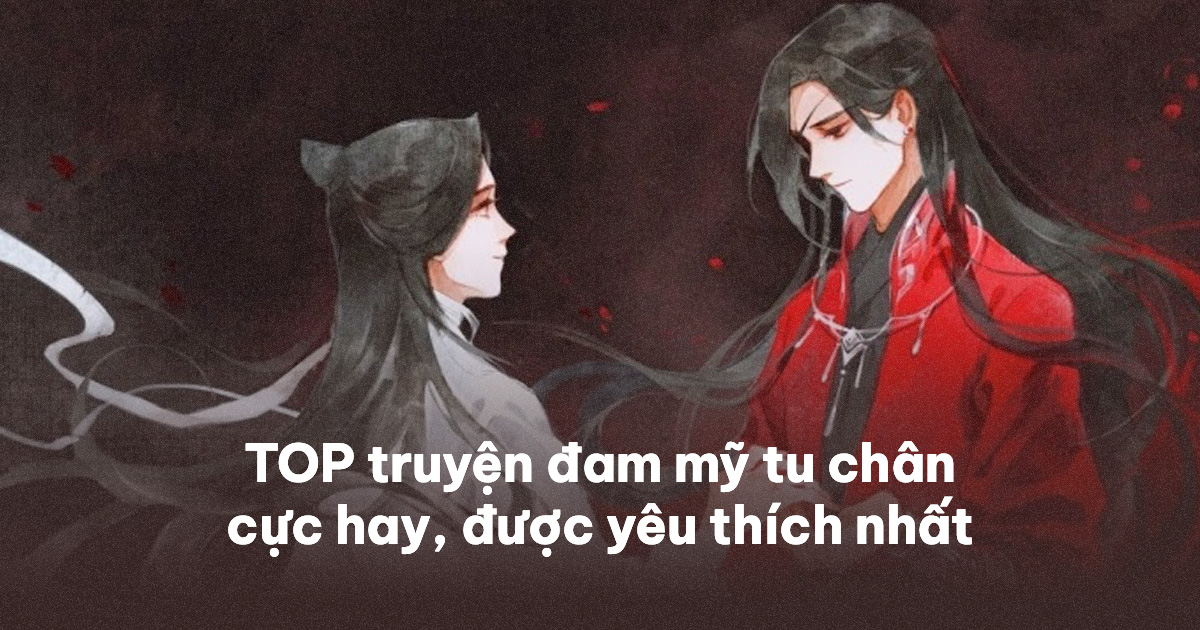 Top 15+ Truyện Đam Mỹ Tu Chân Cỗ Đại, Huyền Huyễn Hay
